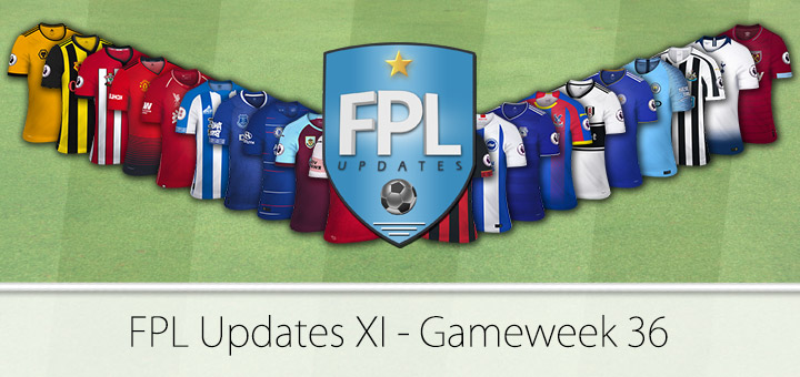 FPL Updates Gameweek 36 – Fantasy Premier League Tips - FPL Updates